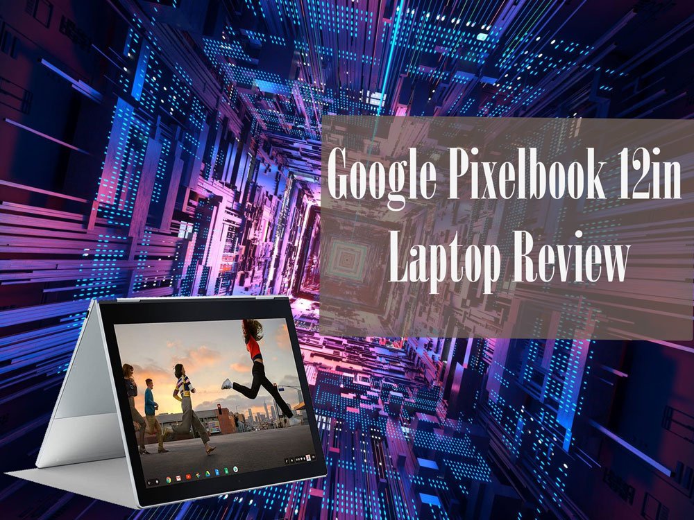 Google Pixelbook 12in Laptop Review - StyleBuzzer
